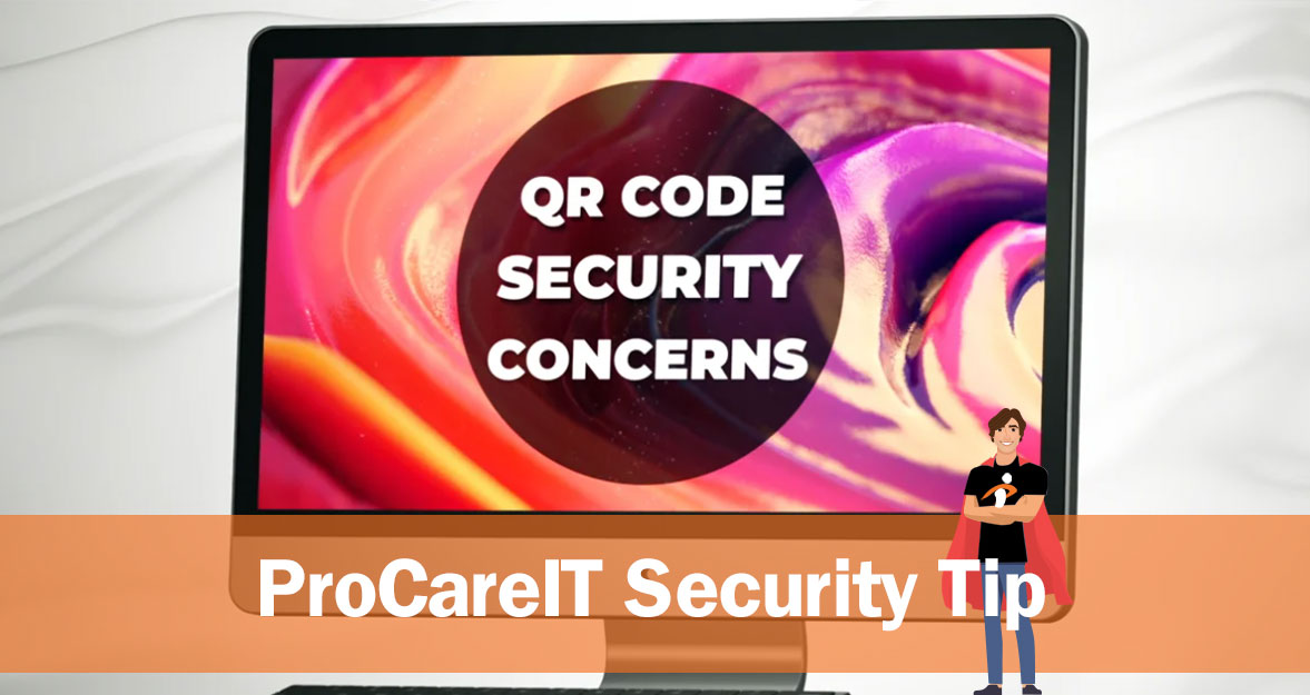 Security Tip: QR Code Security Concerns - ProCareIT