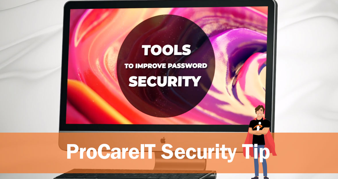 Security Tip: Tools to Improve Password Security - ProCareIT