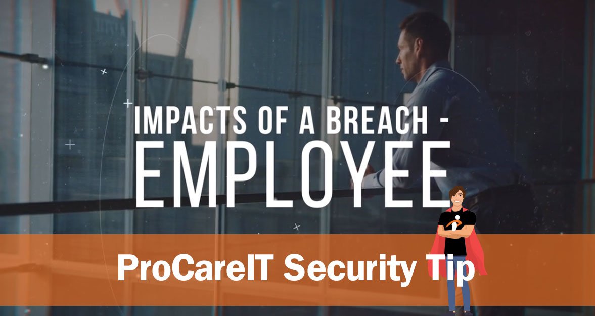 Security Tip: Impacts of a Breach – Employee - ProCareIT